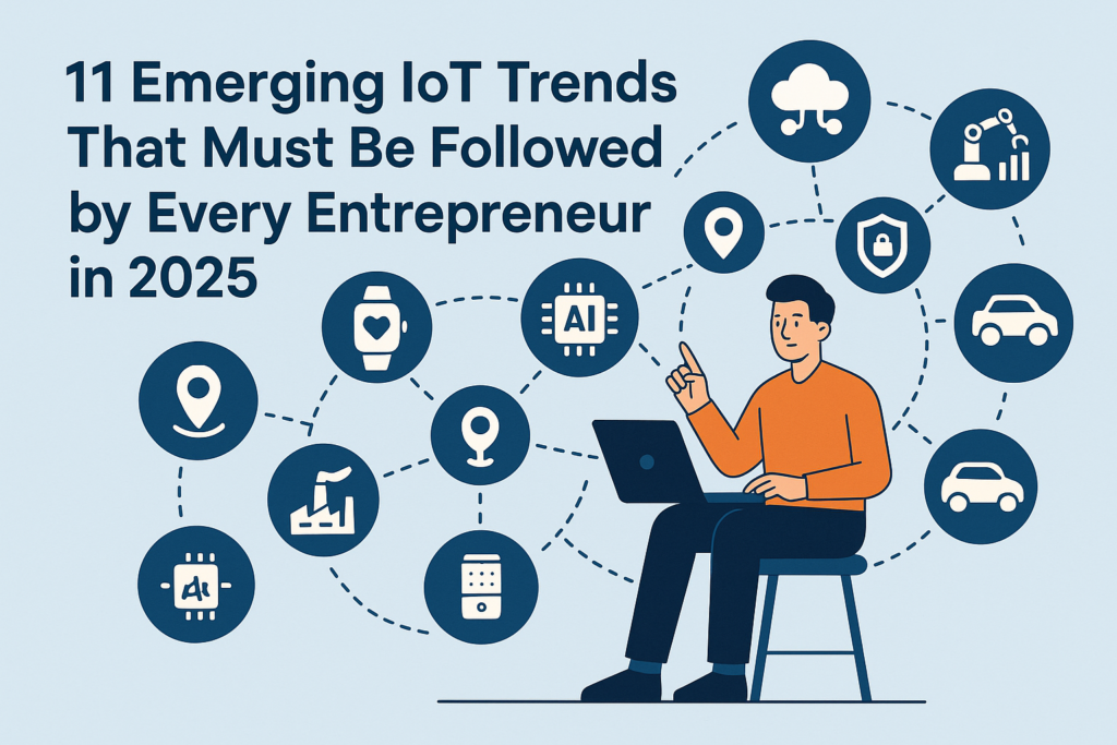 Emerging IoT Trends That Followed by Every Entrepreneur in 2025